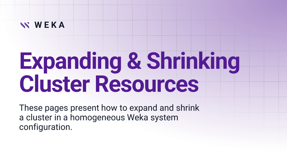 Expanding & Shrinking Cluster Resources | 3.14 EOS | W E K A