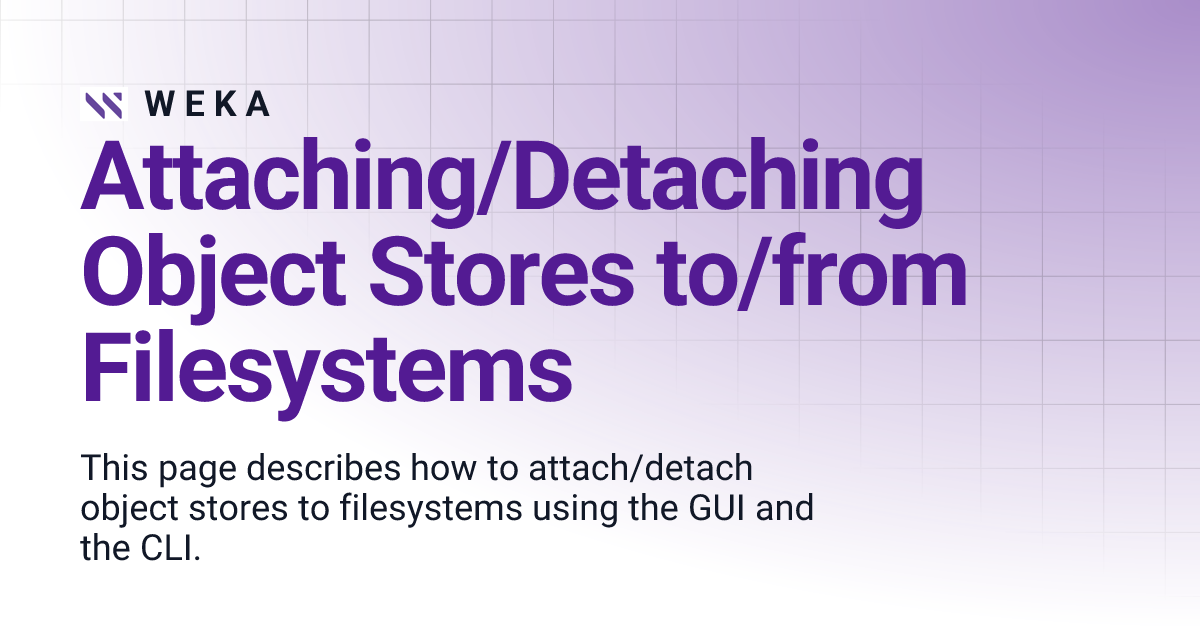 Attaching/Detaching Object Stores to/from Filesystems | 3.14 EOS | W E K A
