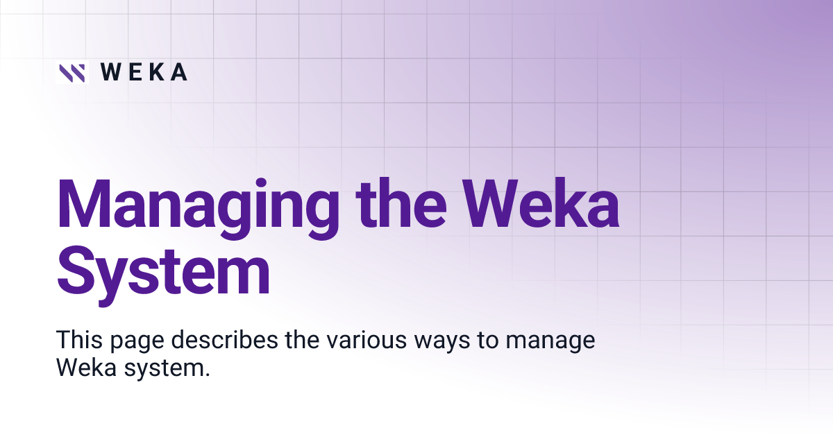 Managing the Weka System | 3.14 EOS | W E K A