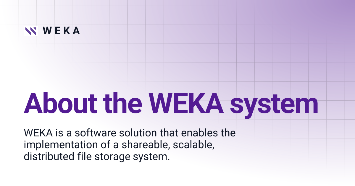 About the WEKA system | 4.0 EOS | W E K A