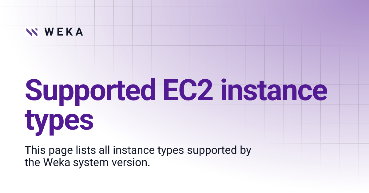 Supported EC2 instance types | 4.0 EOS | W E K A