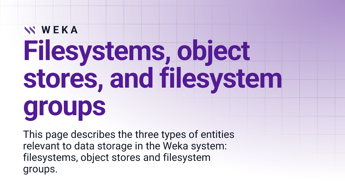Filesystems, object stores, and filesystem groups | W E K A