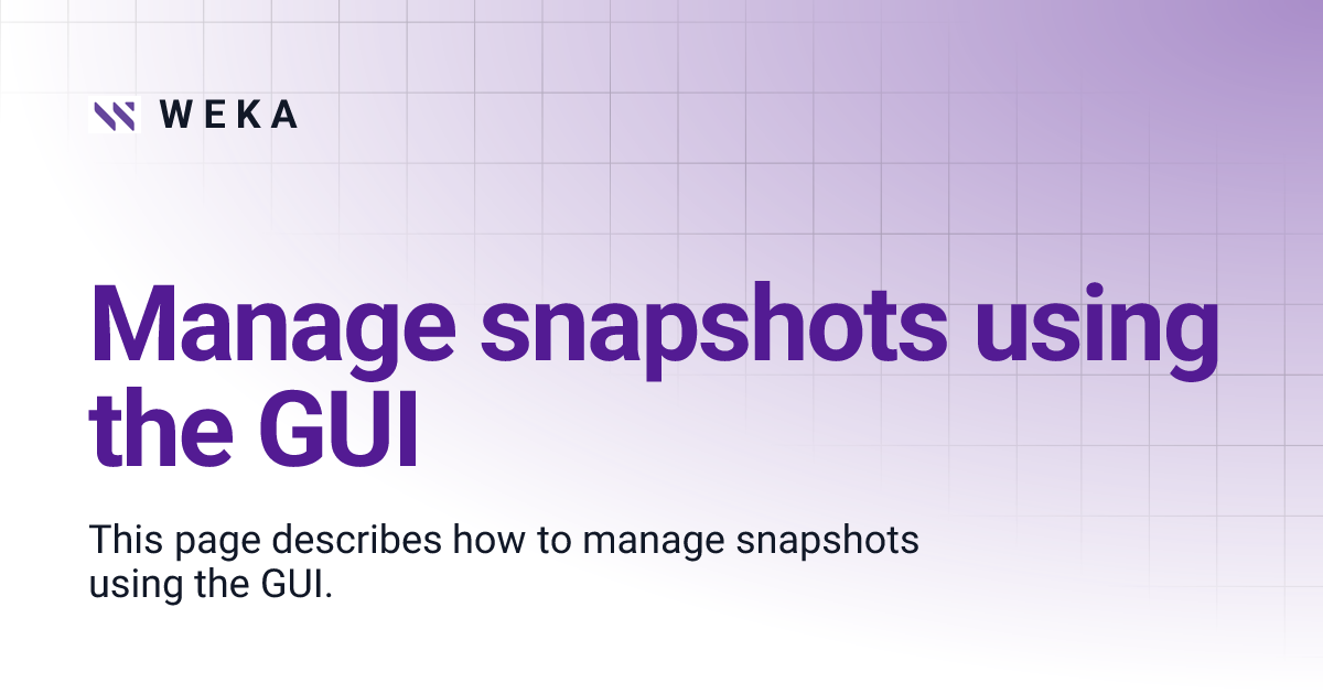 Manage snapshots using the GUI | W E K A