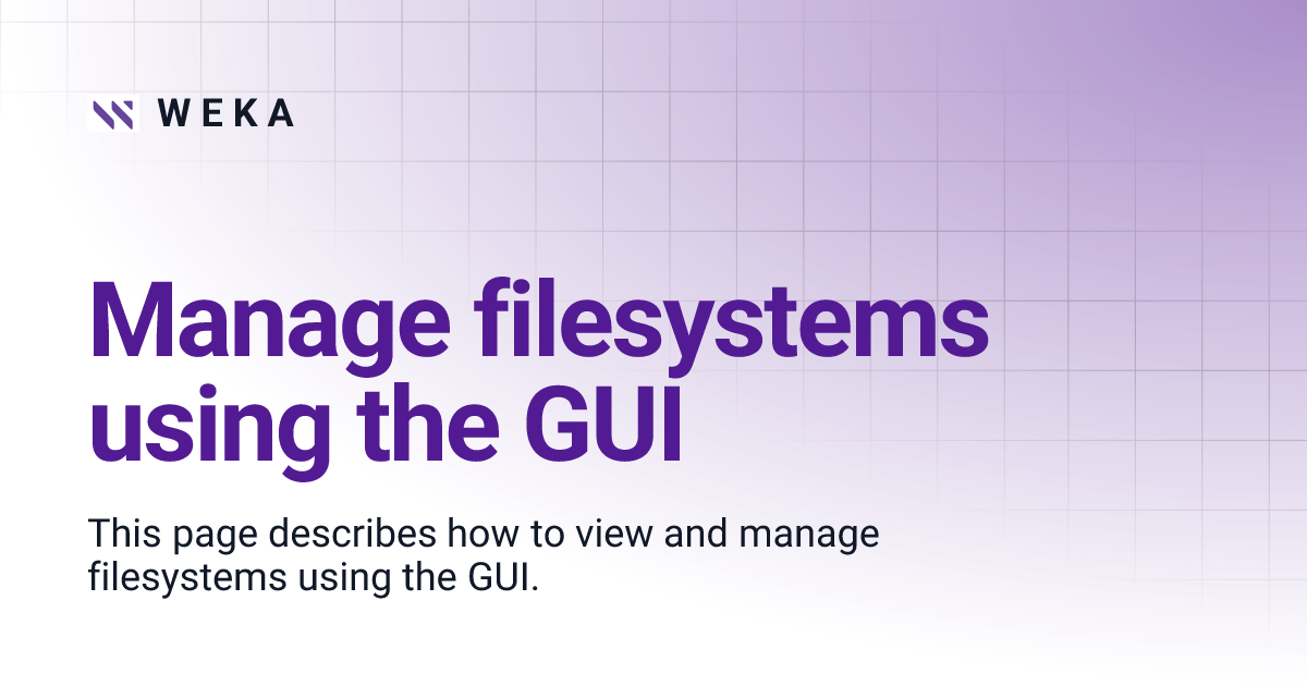 Manage filesystems using the GUI | 4.0 EOS | W E K A