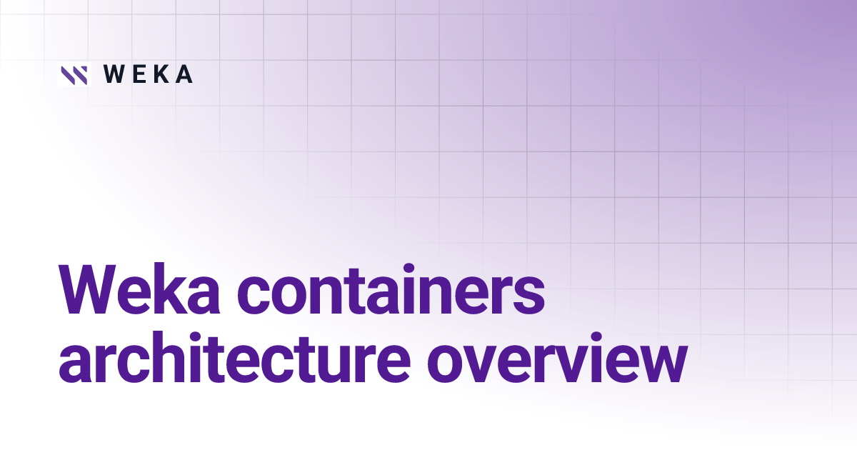 Weka containers architecture overview | W E K A
