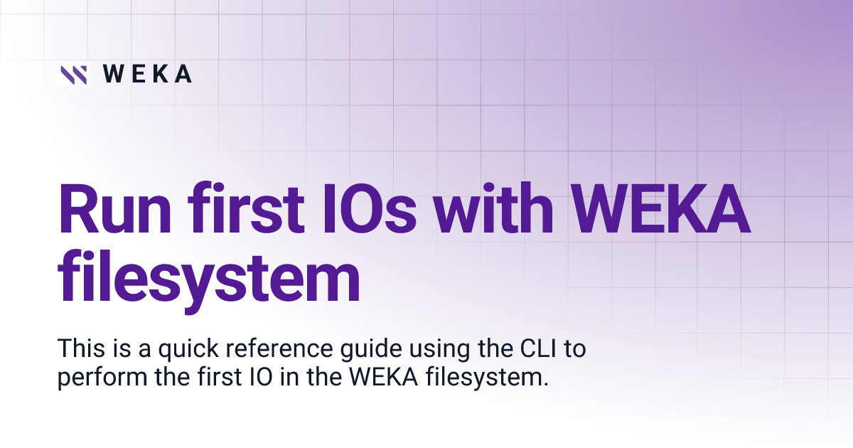 Run first IOs with WEKA filesystem | W E K A