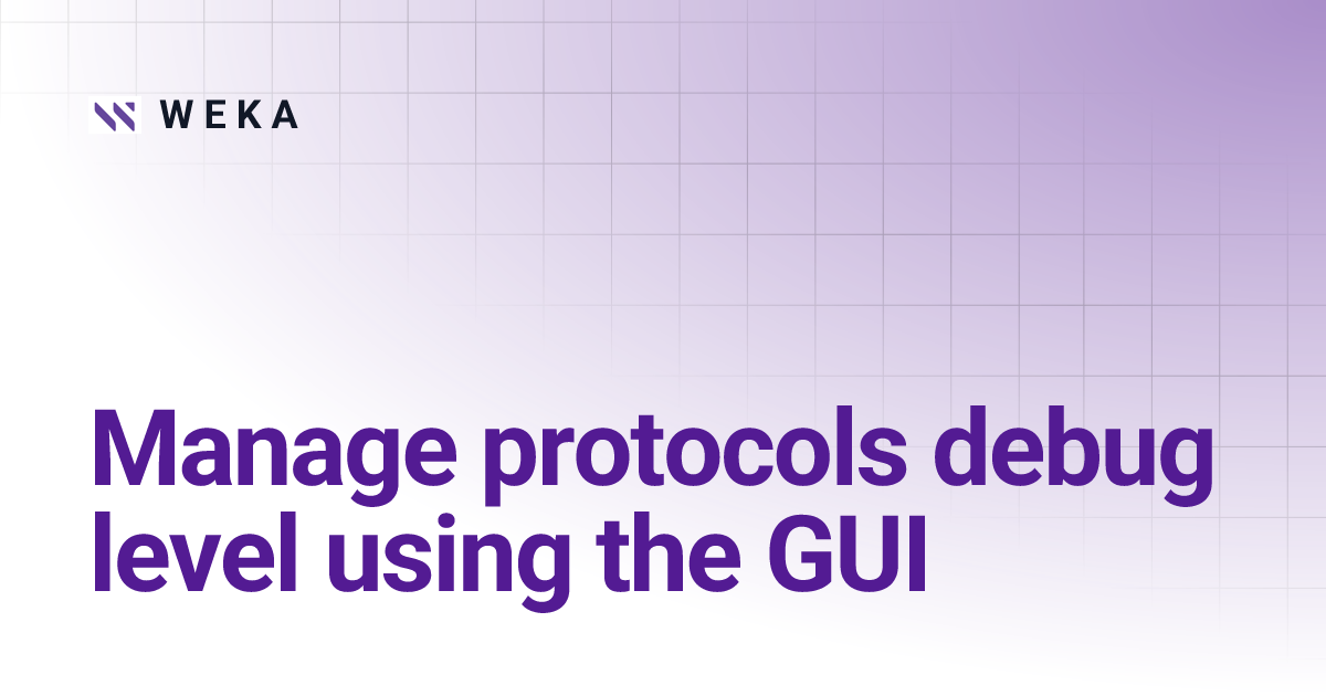 Manage protocols debug level using the GUI | 4.1 EOS | W E K A