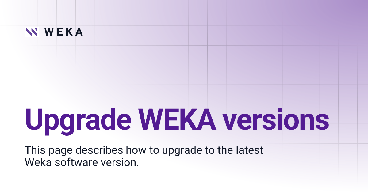 Upgrade WEKA versions | 4.2 | W E K A