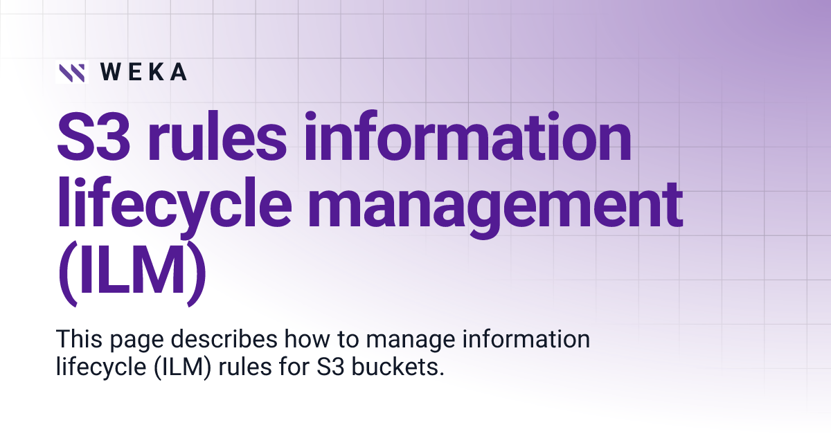 S3 rules information lifecycle management (ILM) | W E K A