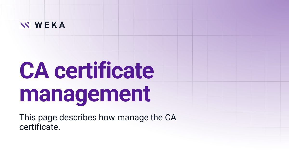 CA certificate management | 4.2 | W E K A