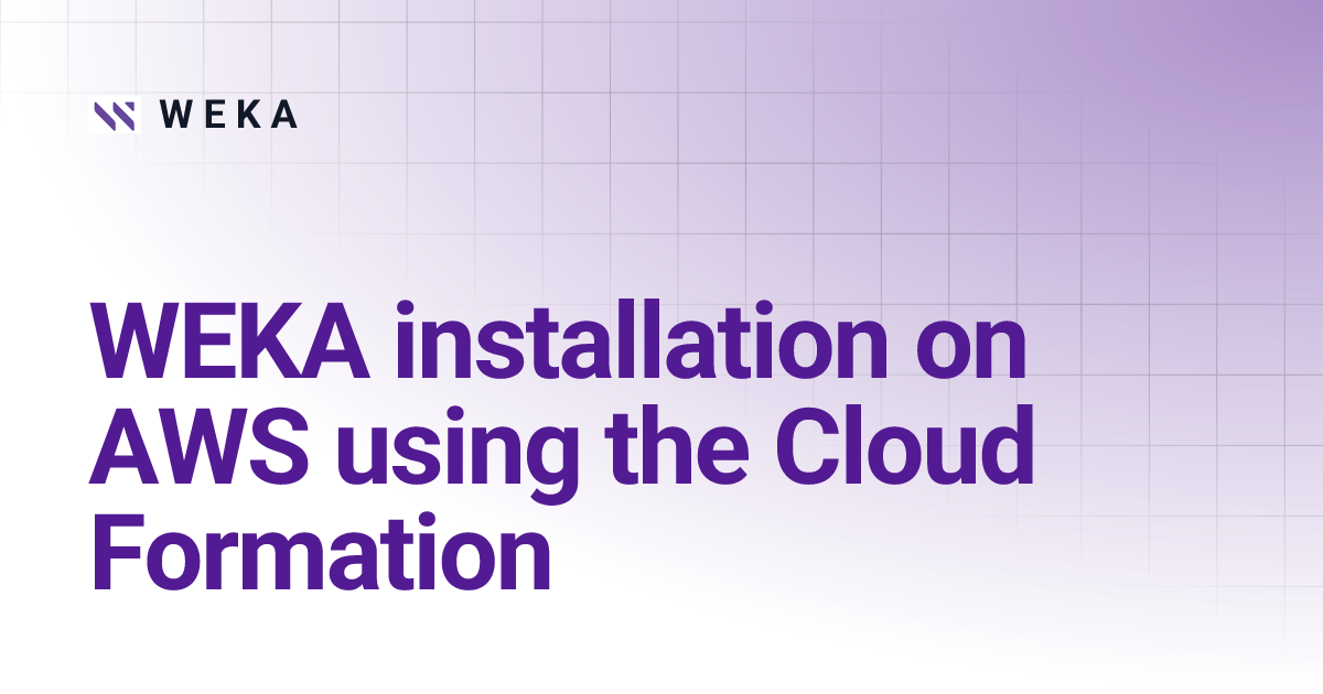 WEKA installation on AWS using the Cloud Formation | W E K A