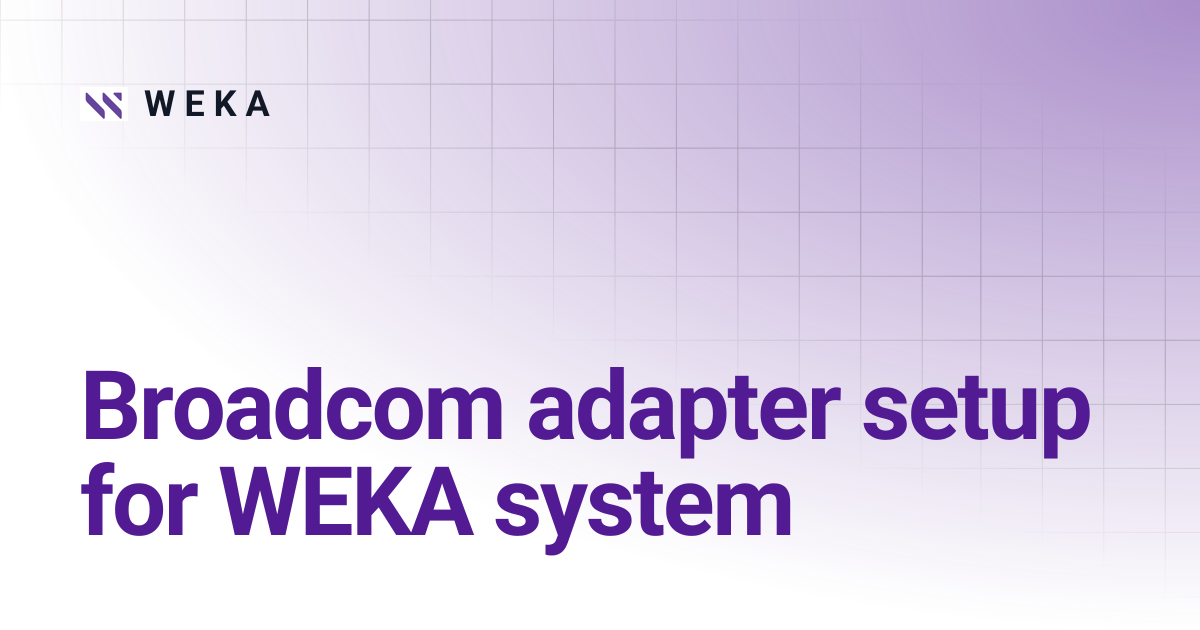 Broadcom adapter setup for WEKA system | 4.2 | W E K A