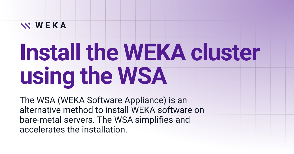Install the WEKA cluster using the WSA | W E K A