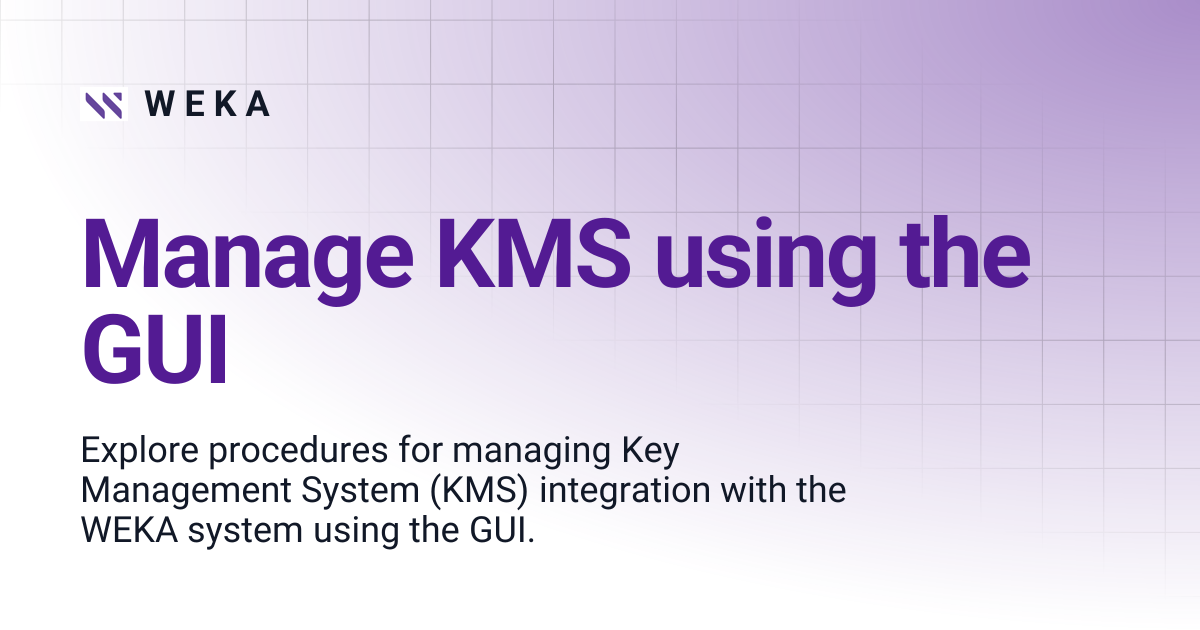 Manage KMS using the GUI | 4.3 | W E K A