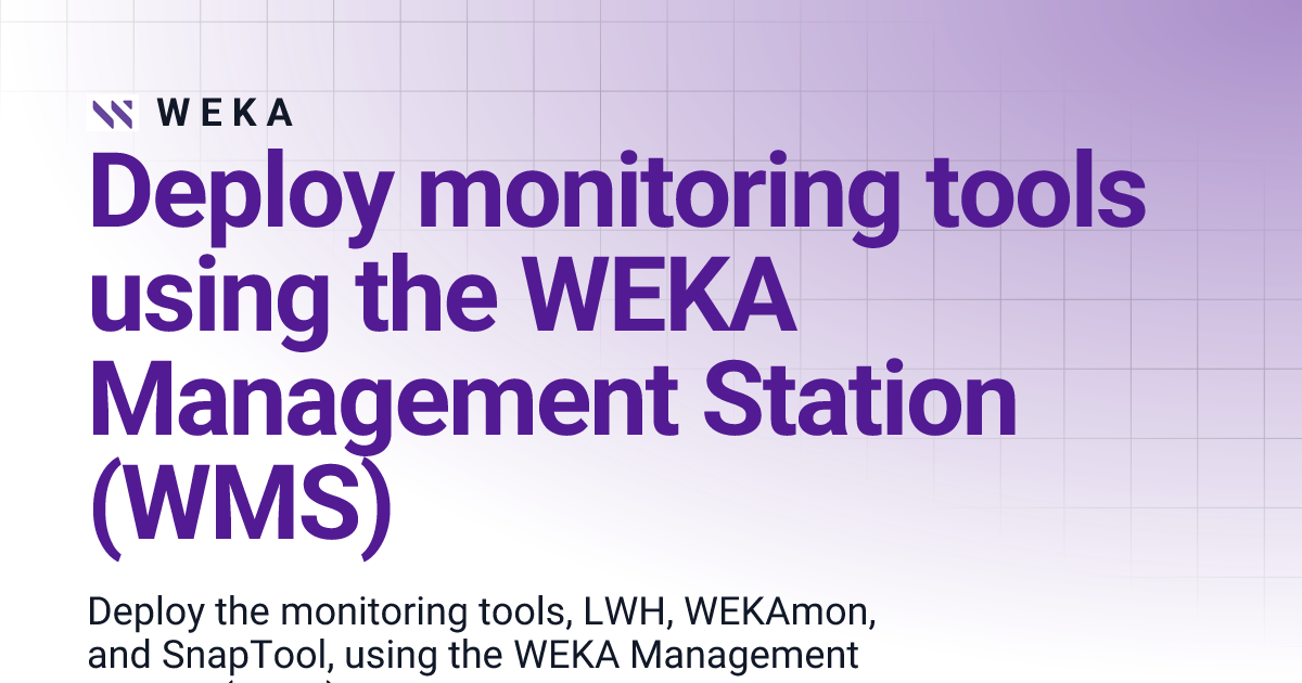 Deploy monitoring tools using the WEKA Management Station (WMS) | W E K A