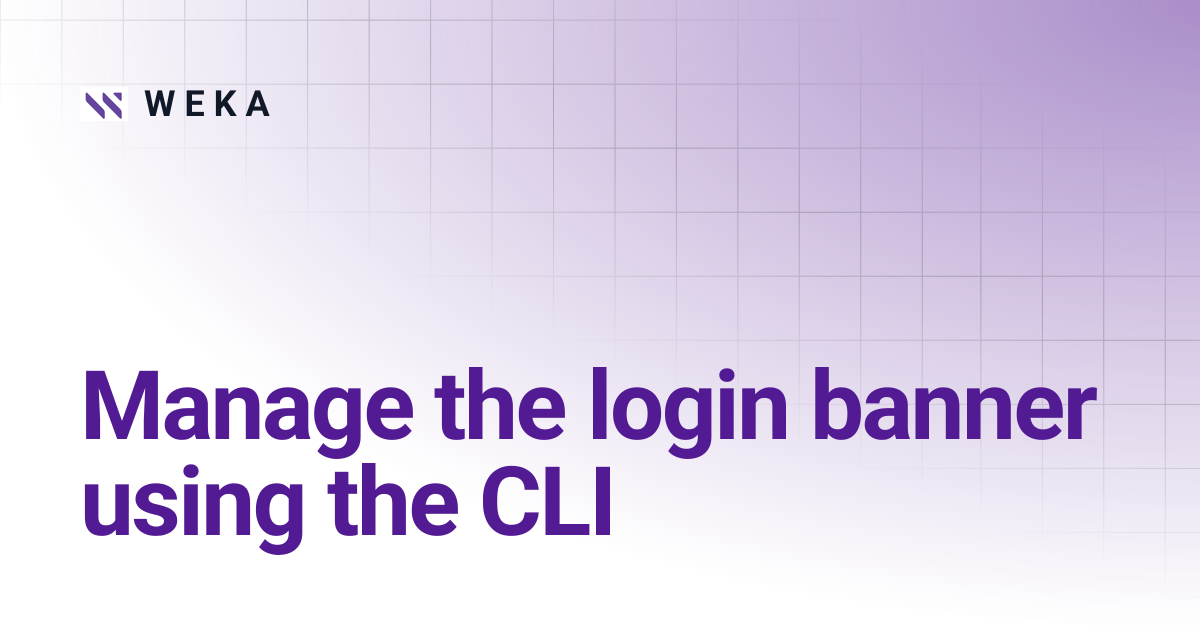 Manage the login banner using the CLI | 4.3 | W E K A