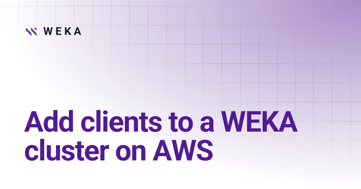 Add clients to a WEKA cluster on AWS | W E K A