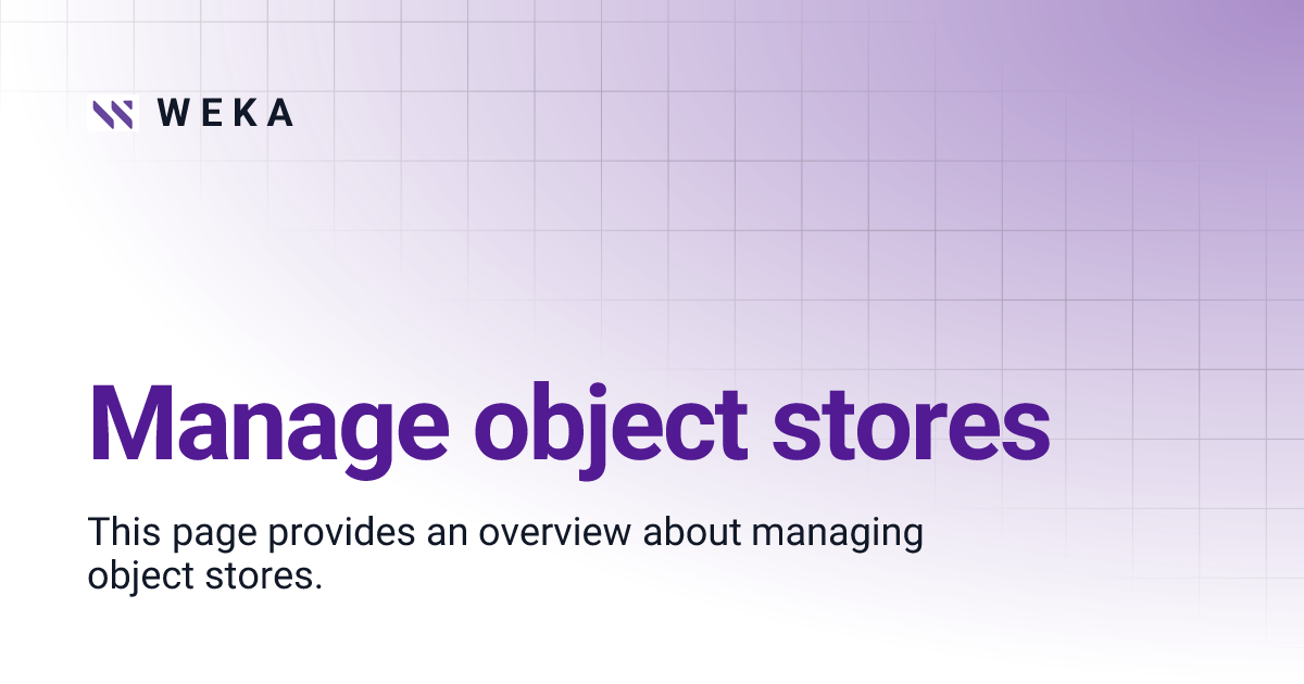 Manage object stores | 4.4 | W E K A