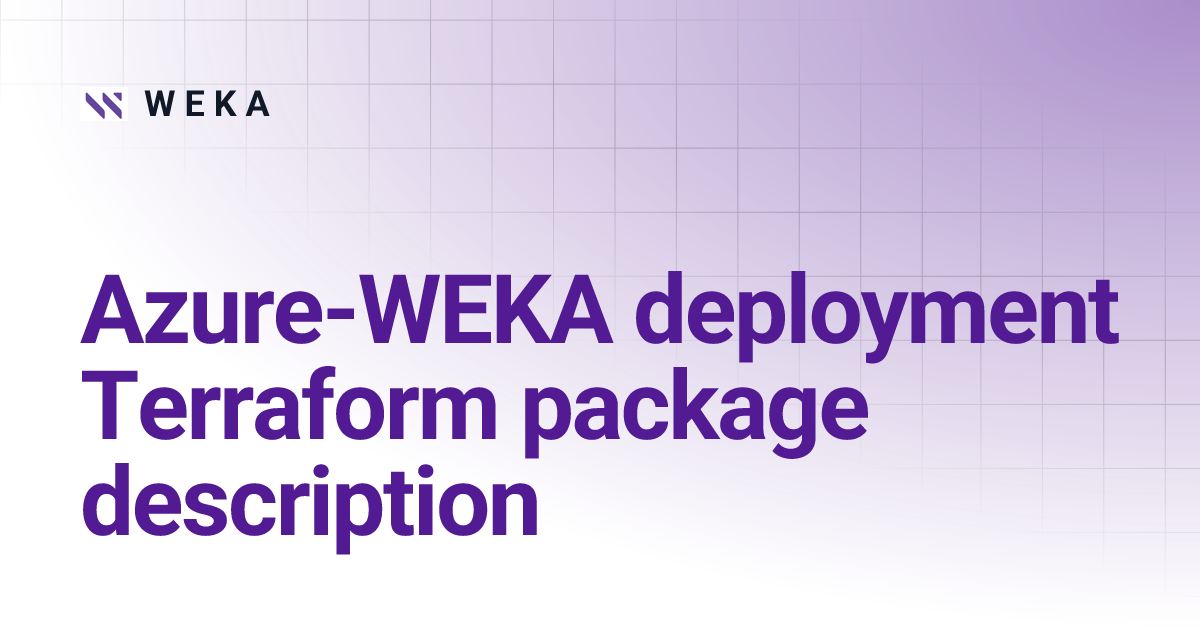 Azure-WEKA deployment Terraform package description | 4.4 | W E K A
