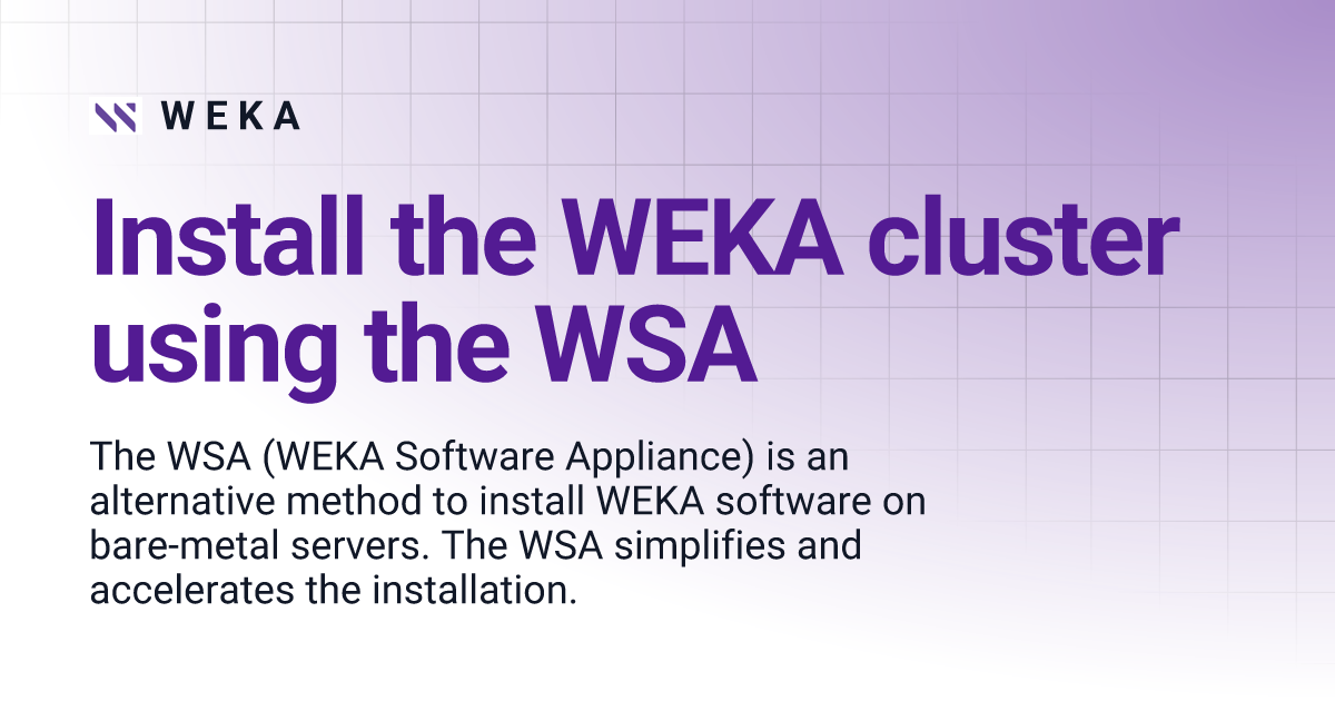 Install the WEKA cluster using the WSA | W E K A