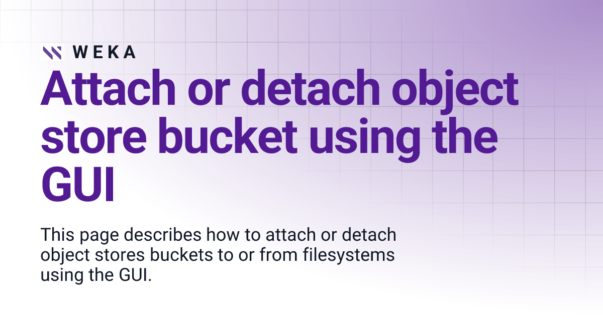Attach or detach object store bucket using the GUI | 4.4 | W E K A