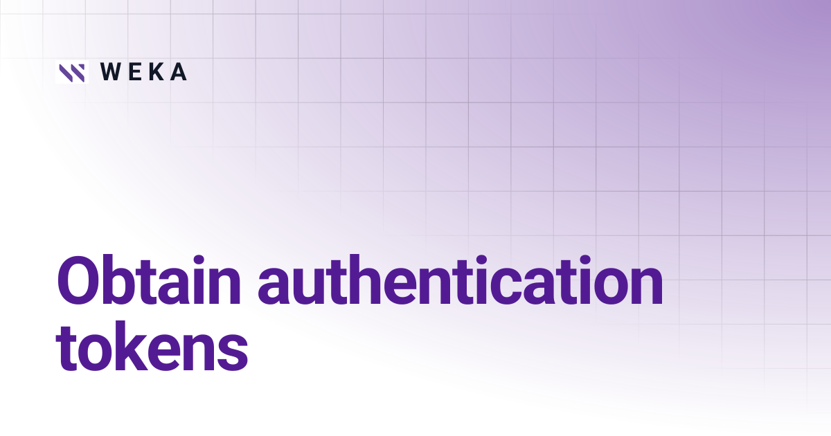 Obtain authentication tokens | 4.4 | W E K A