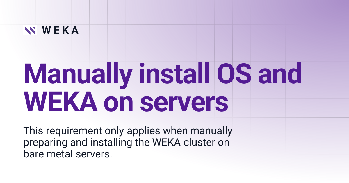 Manually install OS and WEKA on servers | 4.4 | W E K A