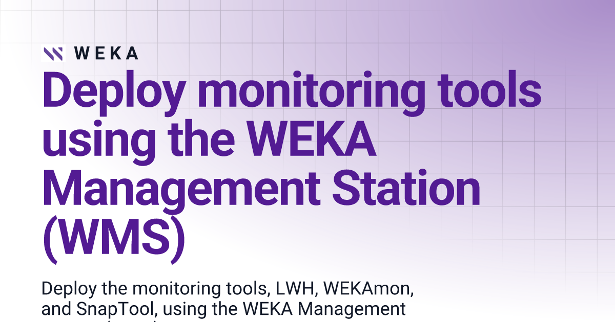 Deploy monitoring tools using the WEKA Management Station (WMS) | W E K A