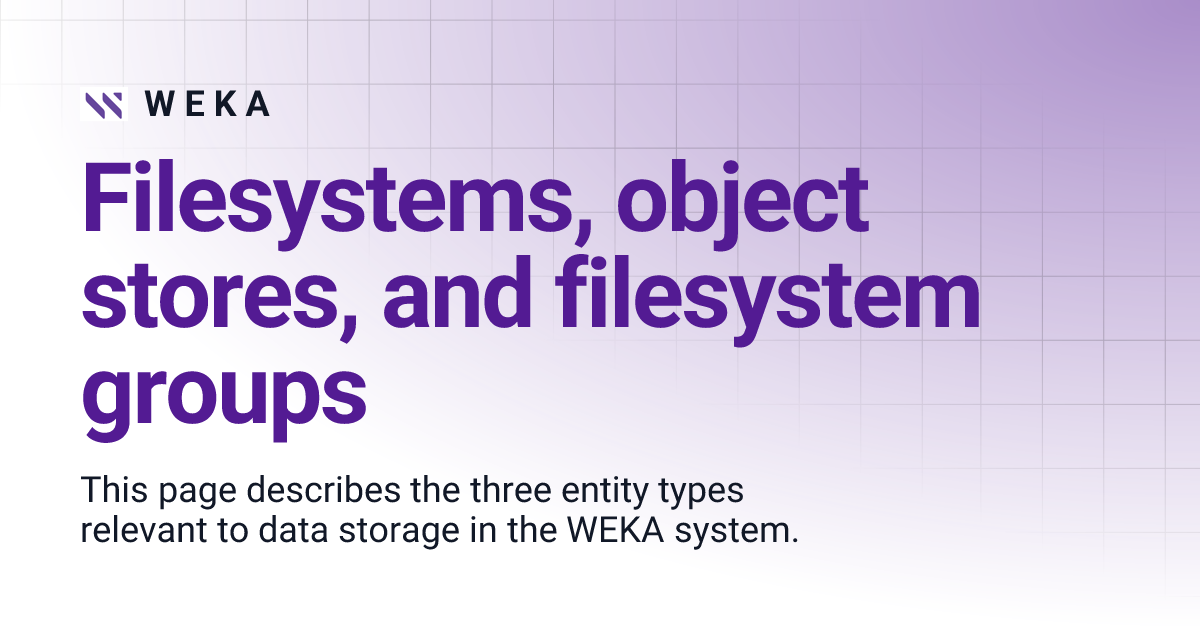 Filesystems, object stores, and filesystem groups | W E K A