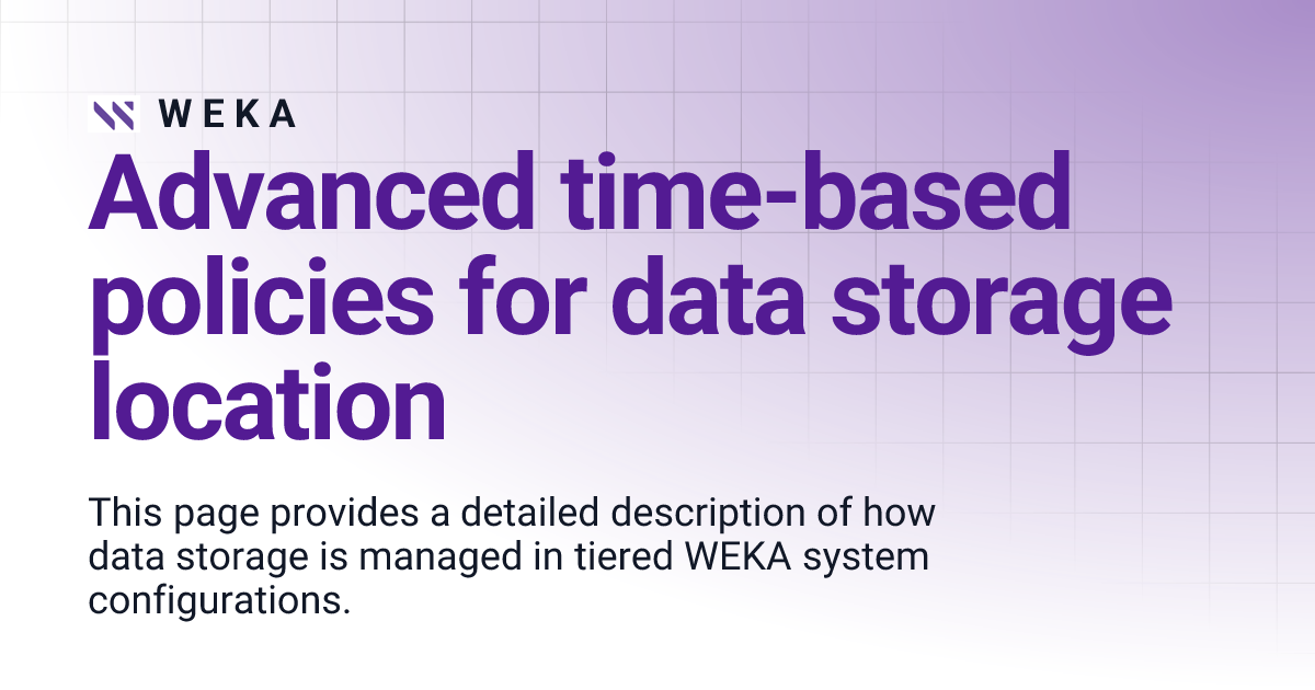 Advanced time-based policies for data storage location | W E K A