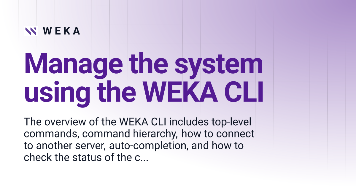Manage the system using the WEKA CLI | W E K A Manage the system using the WEKA CLI | W E K A