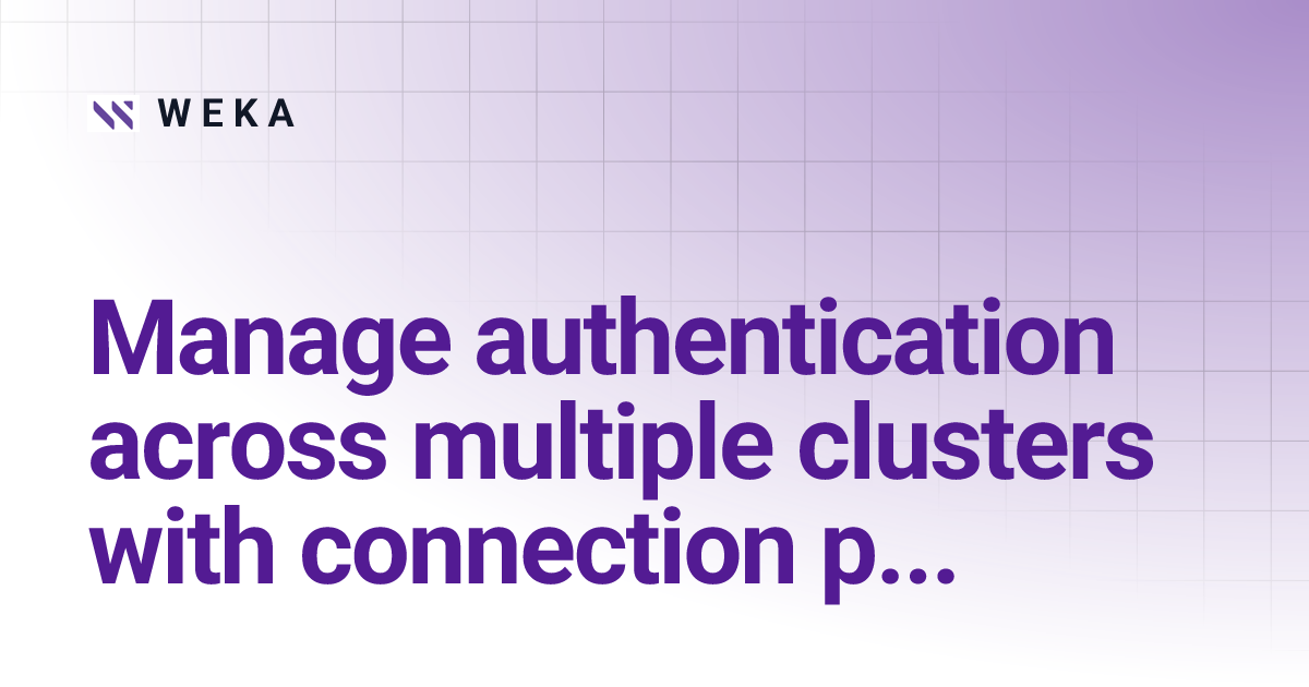 Manage authentication across multiple clusters with connection profiles | W E K A