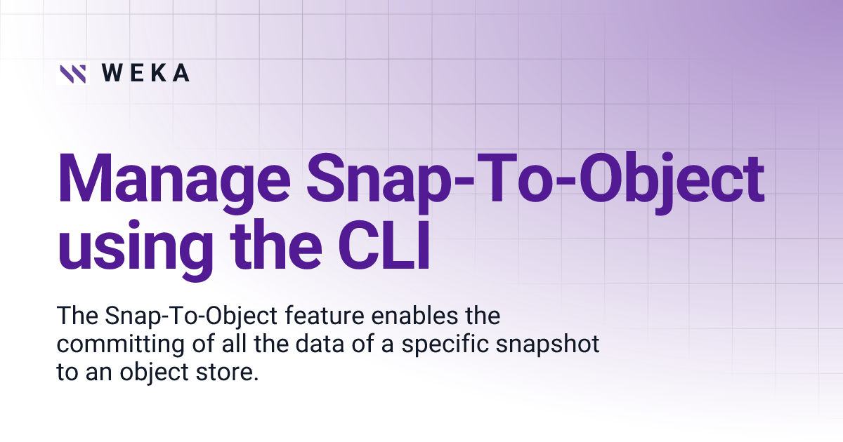 Manage Snap-To-Object using the CLI | W E K A
