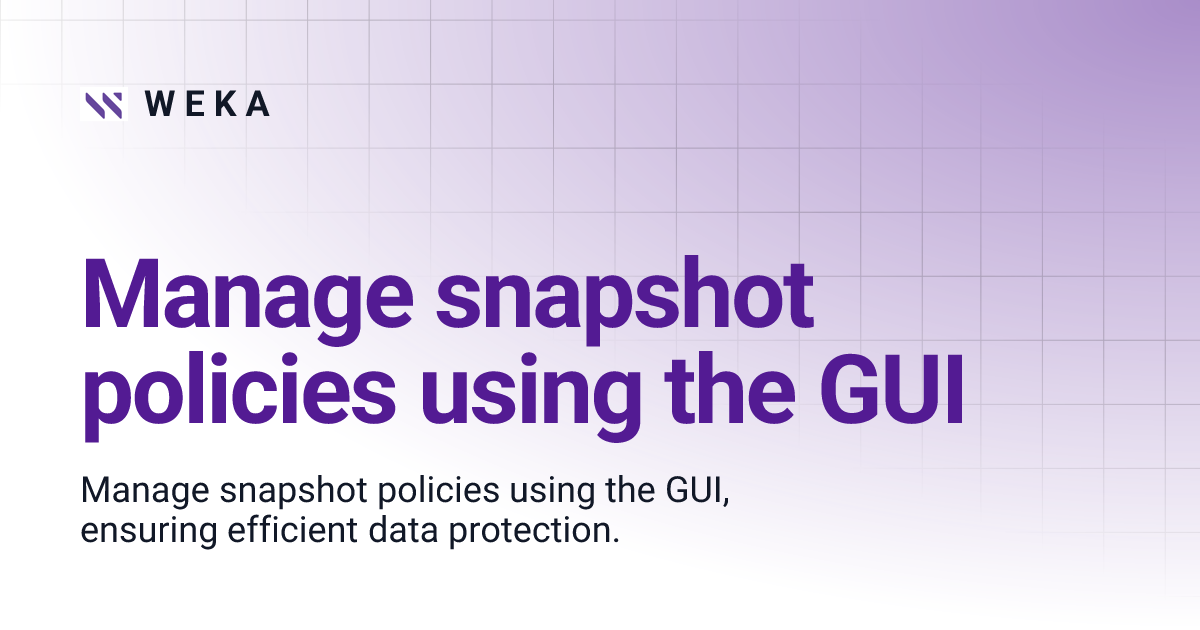 Manage snapshot policies using the GUI | W E K A