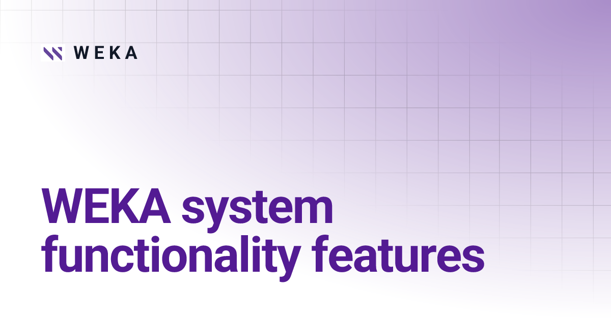 WEKA system functionality features | W E K A
