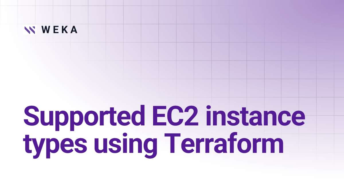Supported EC2 instance types using Terraform | W E K A